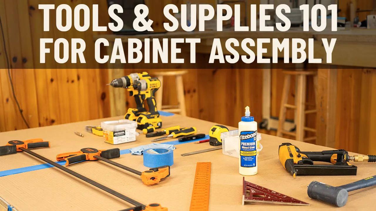 Tools and Supplies 101 - What You Need to Build & Assemble a Cabinet ...