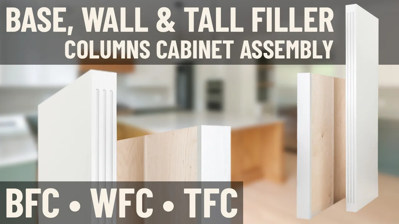 Base, Wall, & Tall Filler Columns Assembly (BFC • WFC • TFC) - Cabinet ...